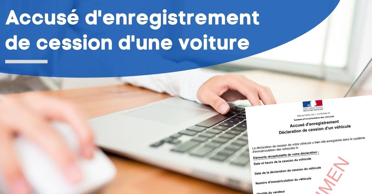 Déclaration Cession Voiture Comment Remplir Où Déclarer
